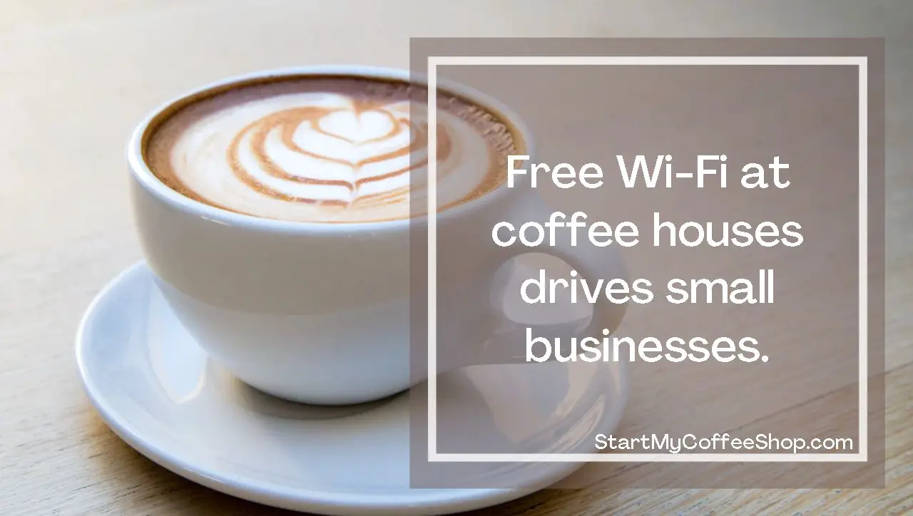 Top 5 Reasons Why Your Coffee House Should Offer Free Wi-fi - Start My ...