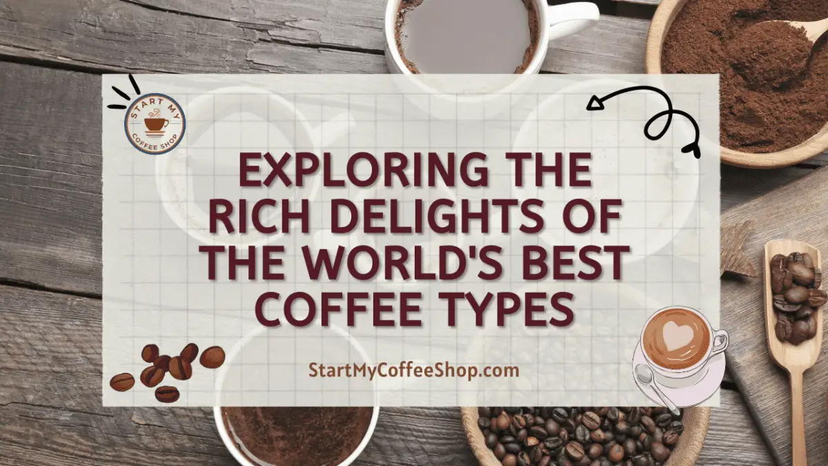 Exploring the Rich Delights of the World's Best Coffee Types - Start My ...