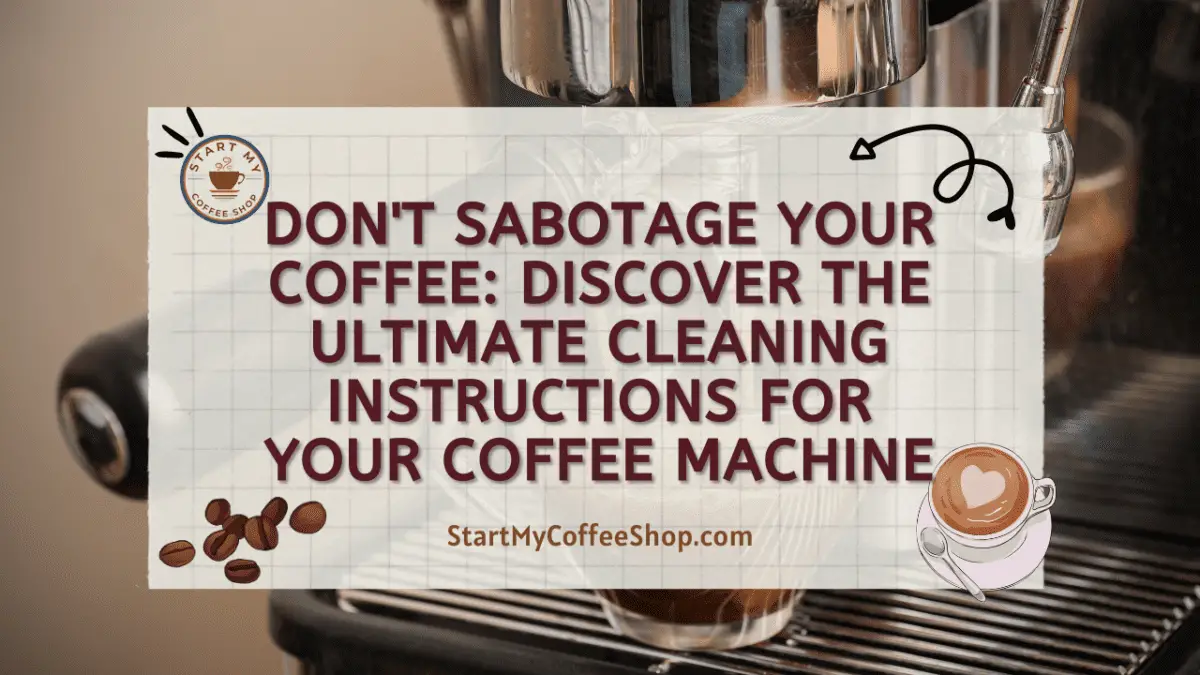Don't Sabotage Your Coffee: Discover the Ultimate Cleaning Instructions ...