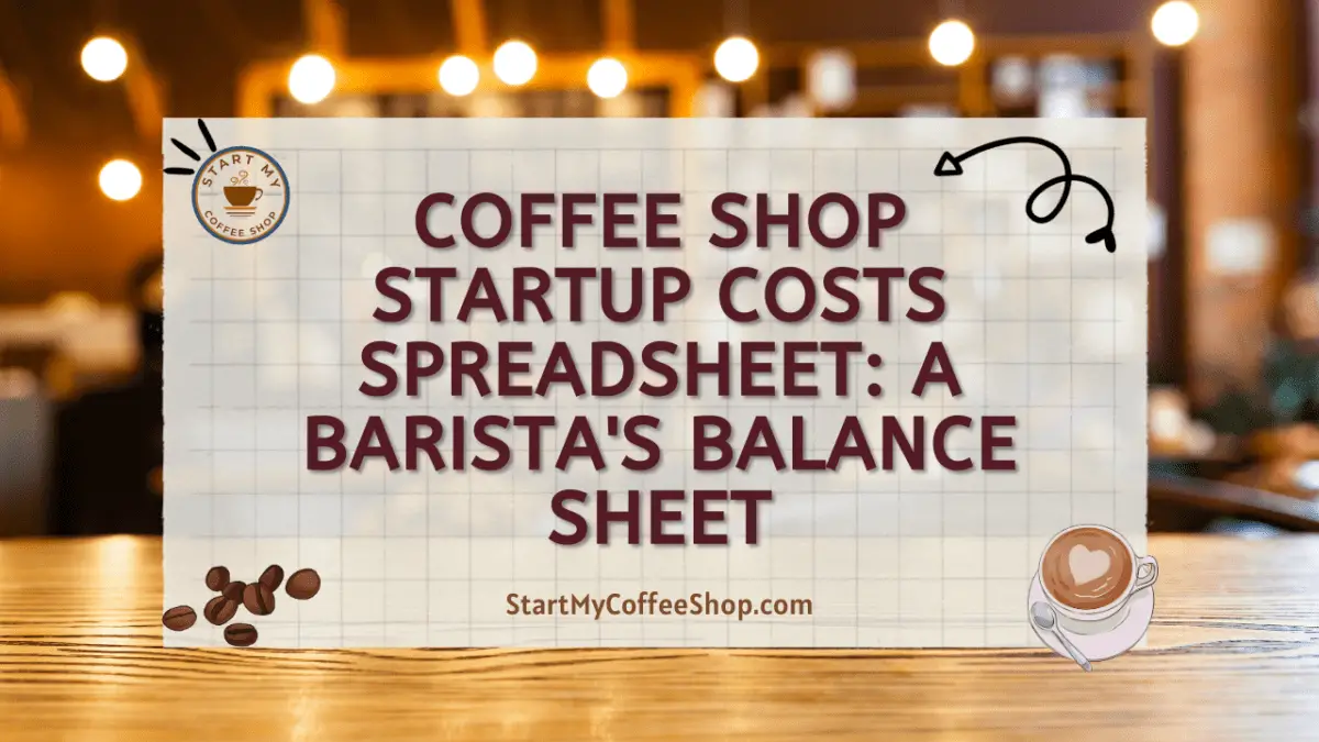 Coffee Shop Startup Costs Spreadsheet: A Barista's Balance Sheet ...