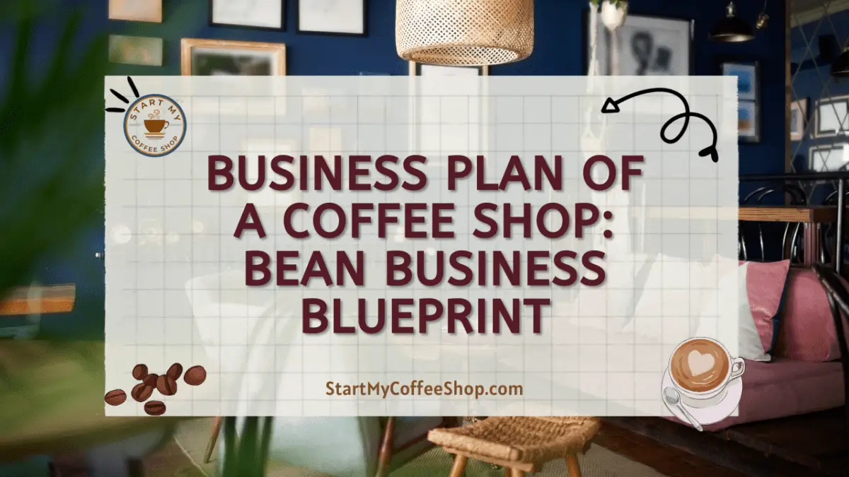 Business Plan of a Coffee Shop: Bean Business Blueprint - Start My Coffee Shop