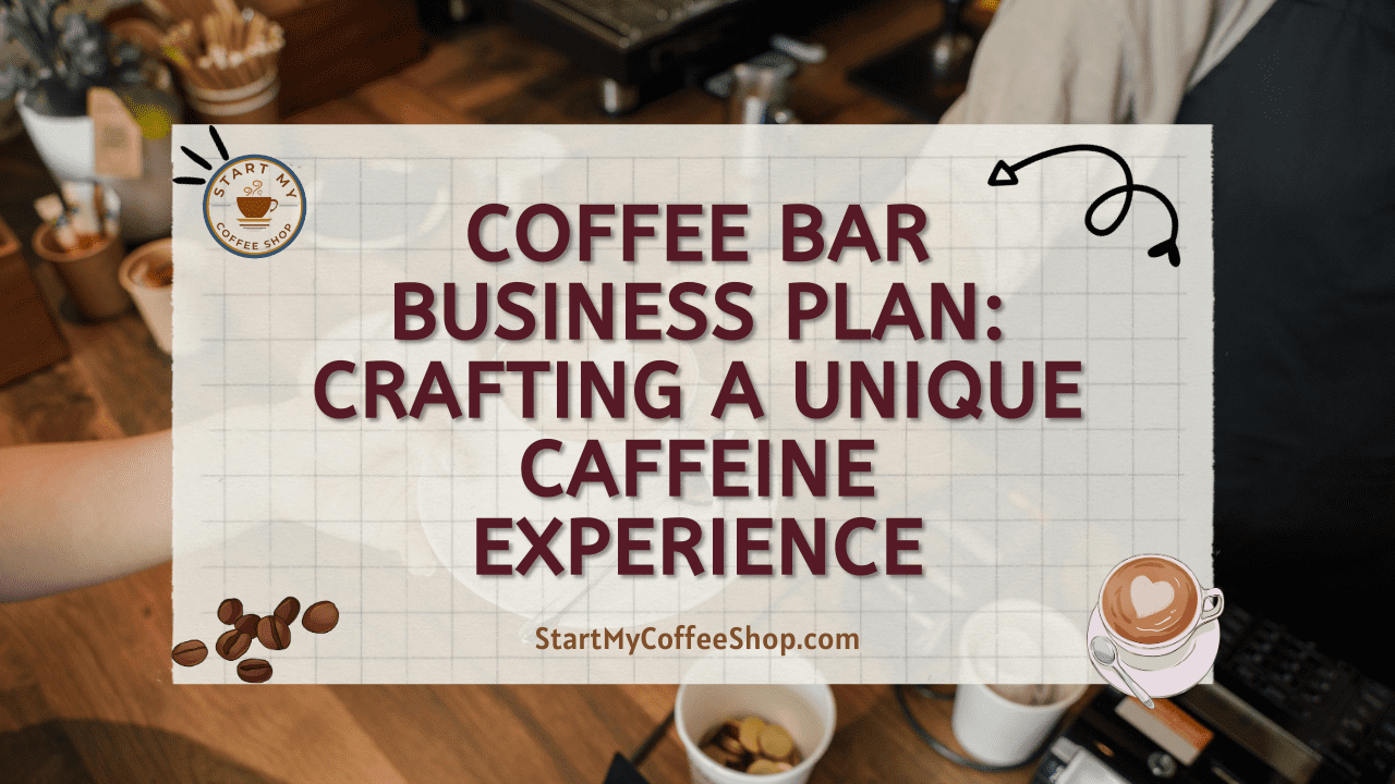 Coffee Bar Business Plan Crafting A Unique Caffeine Experience Start Coffee Bar Business Plan Crafting A Unique Caffeine Experience Start