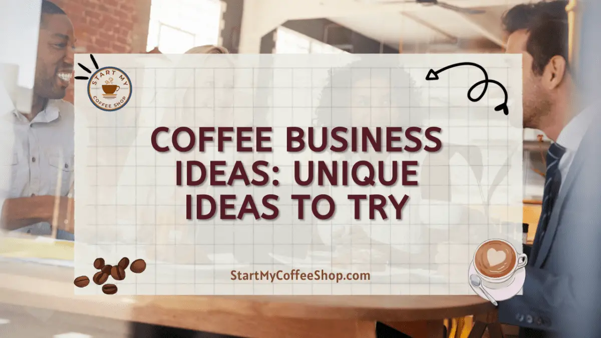 Coffee Business Ideas: Unique Ideas To Try - Start My Coffee Shop