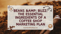Beans & Buzz: The Essential Ingredients of a Coffee Shop Marketing Plan - Start My Coffee Shop