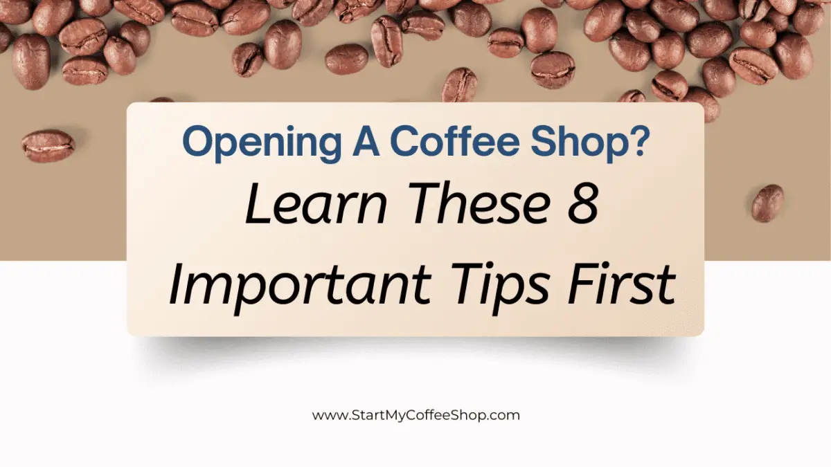Opening A Coffee Shop? Learn These 8 Important Tips First - Start My ...